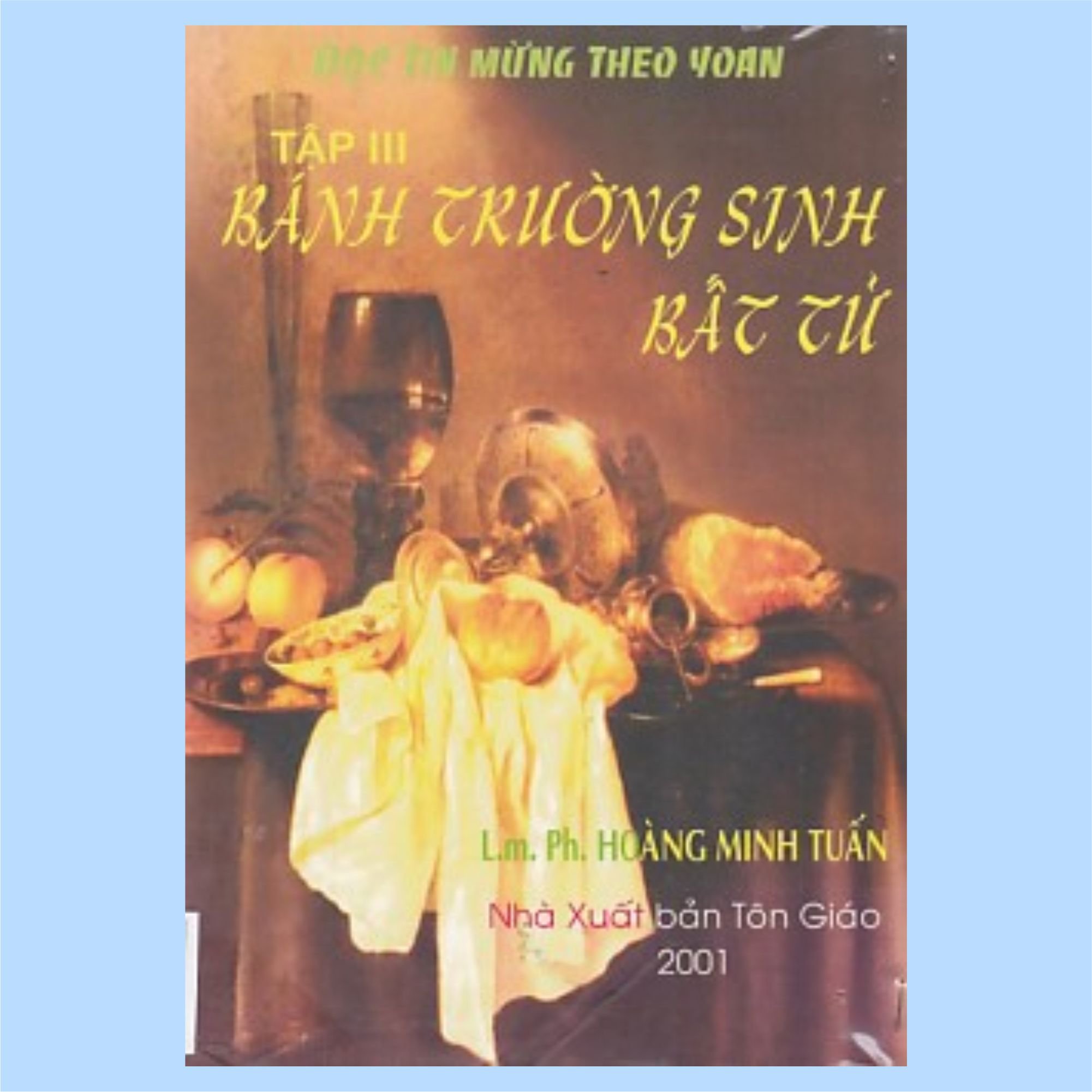 Đọc Tin mừng theo Yoan - T.3: Bánh trường sinh bất tử